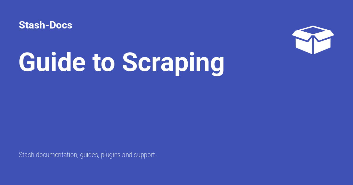 Guide to Scraping - Stash-Docs