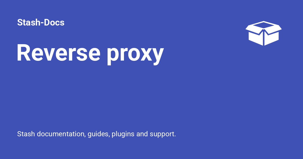 Reverse proxy - Stash-Docs Reverse proxy - Stash-Docs