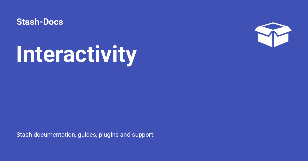 Interactivity - Stash-Docs